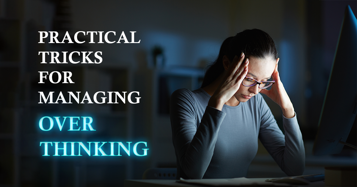 Practical Tricks for Managing Over Thinking
